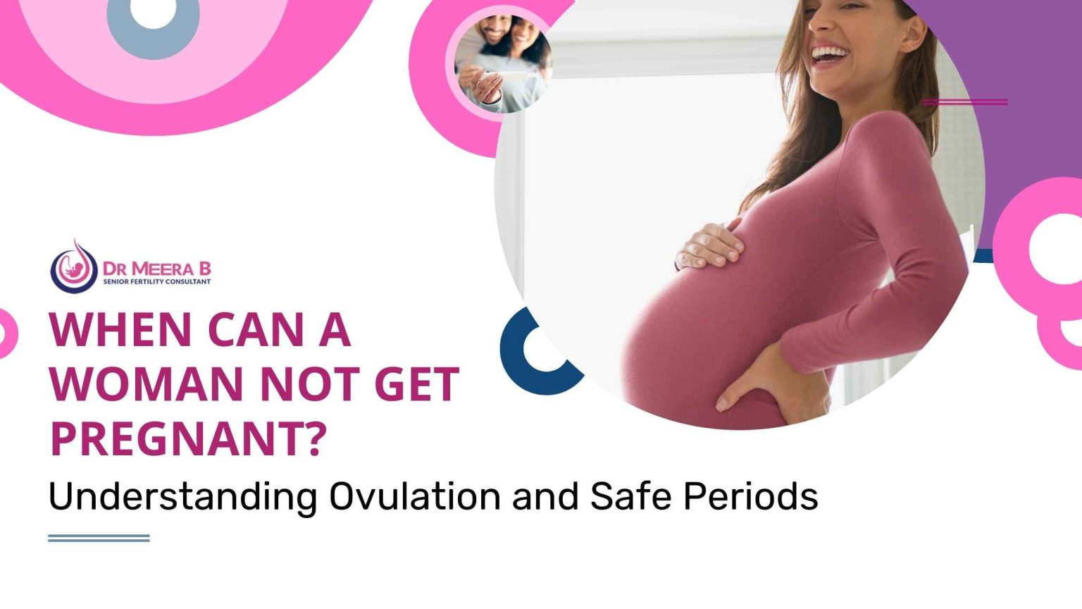 When Can a Woman Not Get Pregnant? Understanding Ovulation and Safe Periods - Dr Meera B