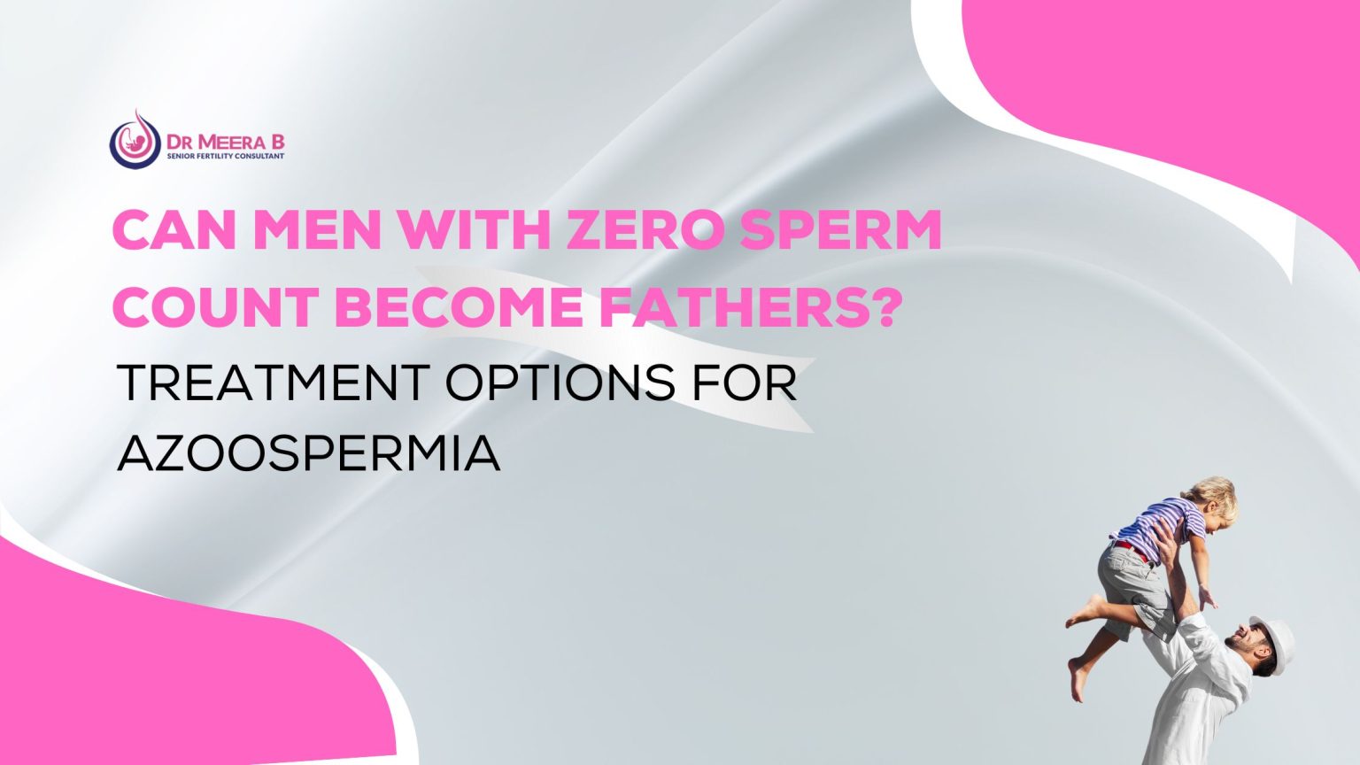 Can Men with Zero Sperm Count Become Fathers? Treatment Options for ...